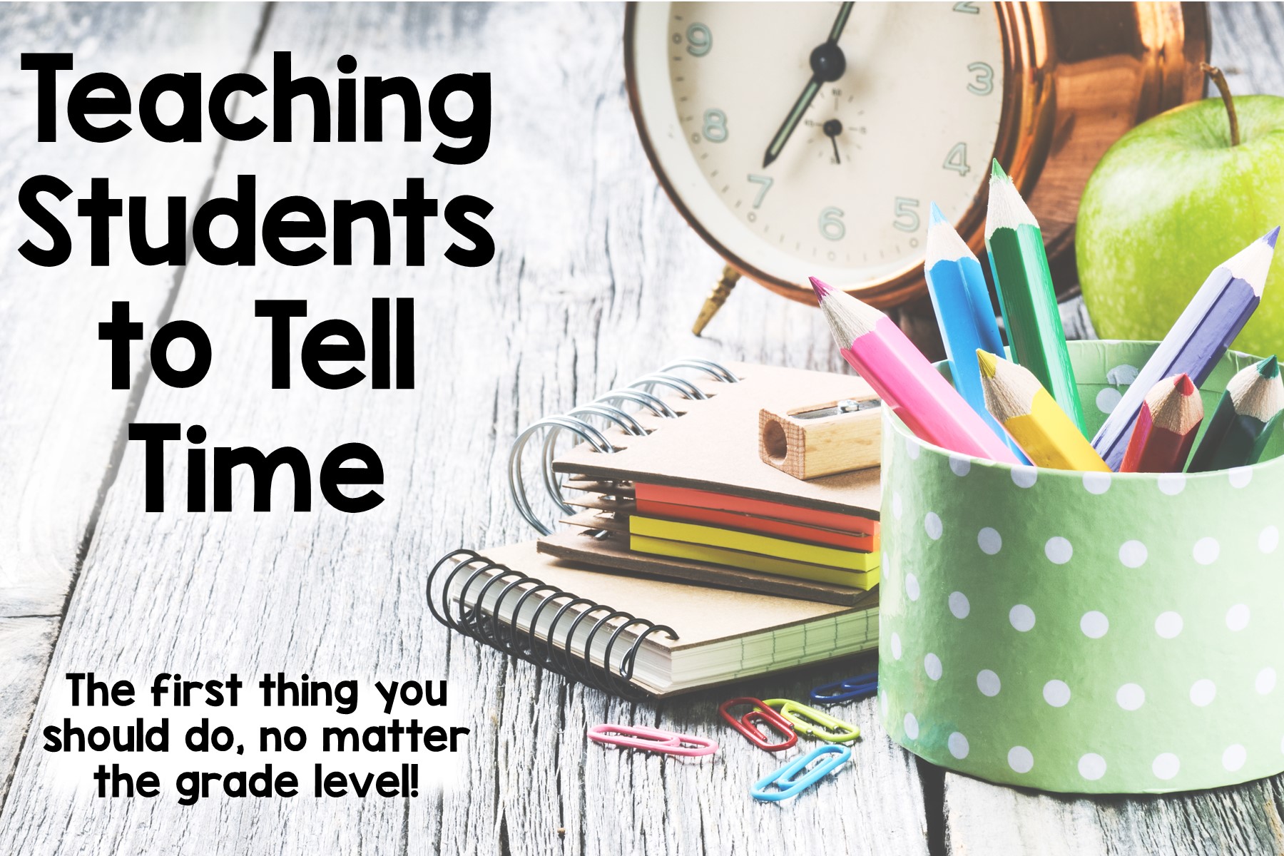 The Absolute First Step of Teaching Students to Tell Time -No Matter ...