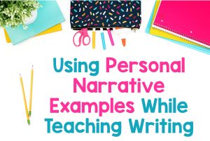 Using Personal Narrative Examples While Teaching Writing in 3rd, 4th ...
